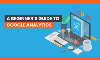 A Beginner's Guide to Google Analytics