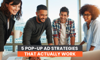 5 Pop-up Ad Strategies That Actually Work