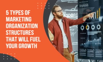 5 Types of Marketing Organization Structures That Will Fuel Your Growth