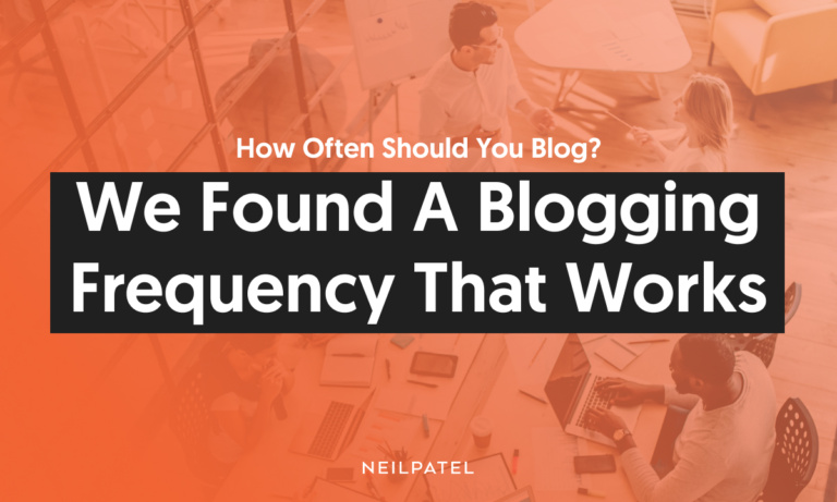 This Proven Blogging Frequency Works - Neil Patel