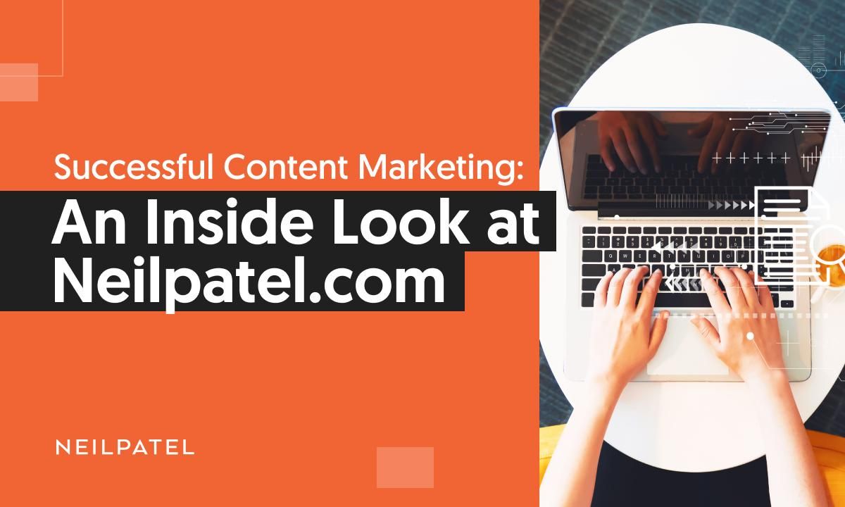 Successful Content Marketing: An Inside Look at Neilpatel.com