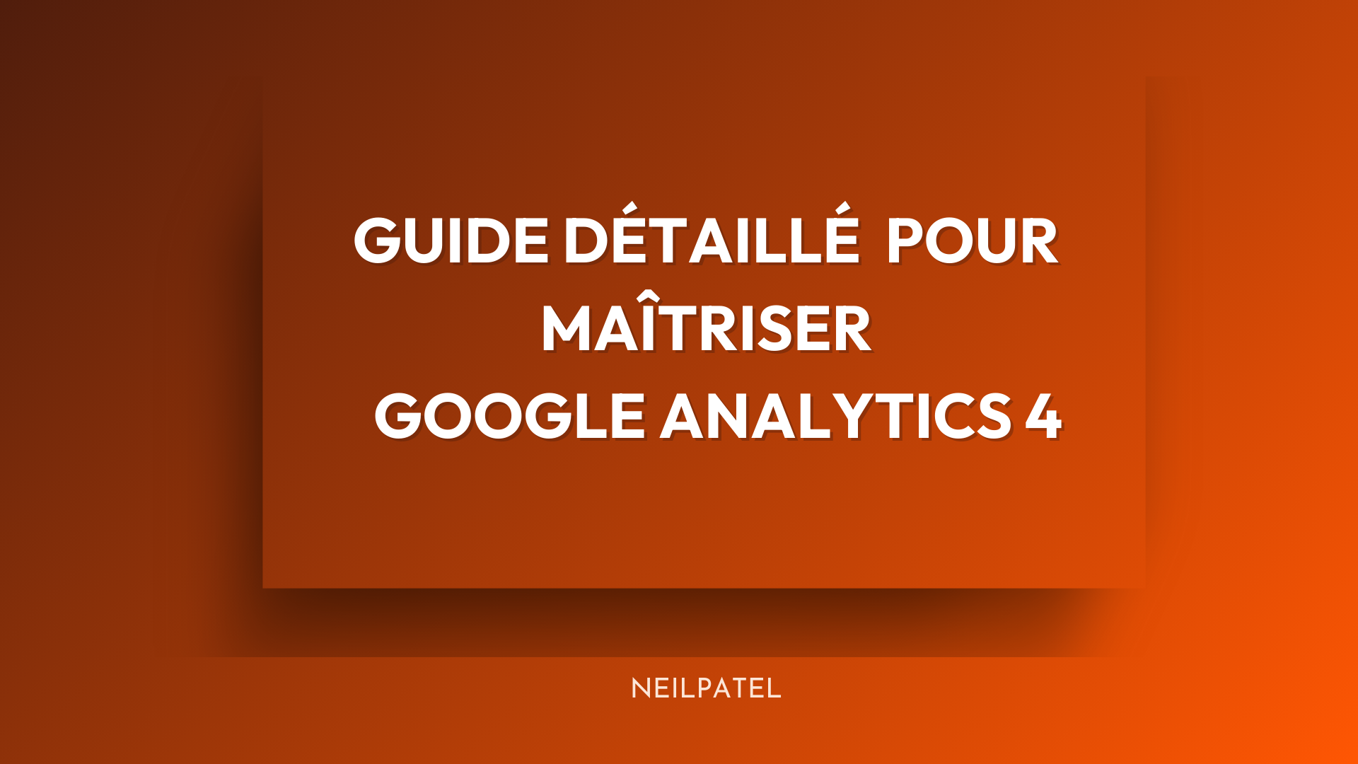 Google Analytics 4 : guide complet pour une maîtrise totale