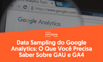 Data Sampling do Google Analytics: O Que Você Precisa Saber Sobre GAU e GA4